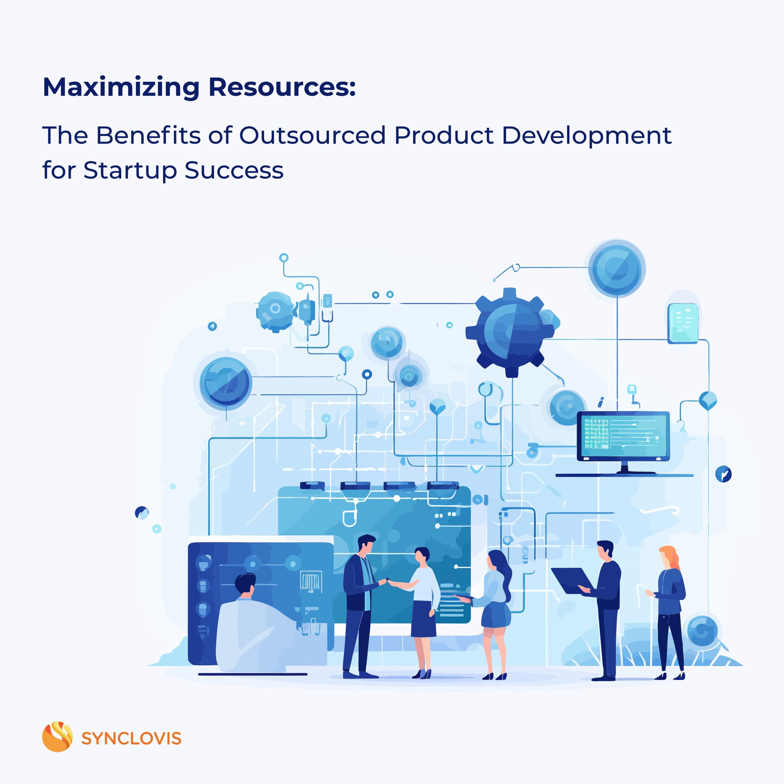 Maximizing Resources: The Benefits of Outsourced Product Development for Startup Success