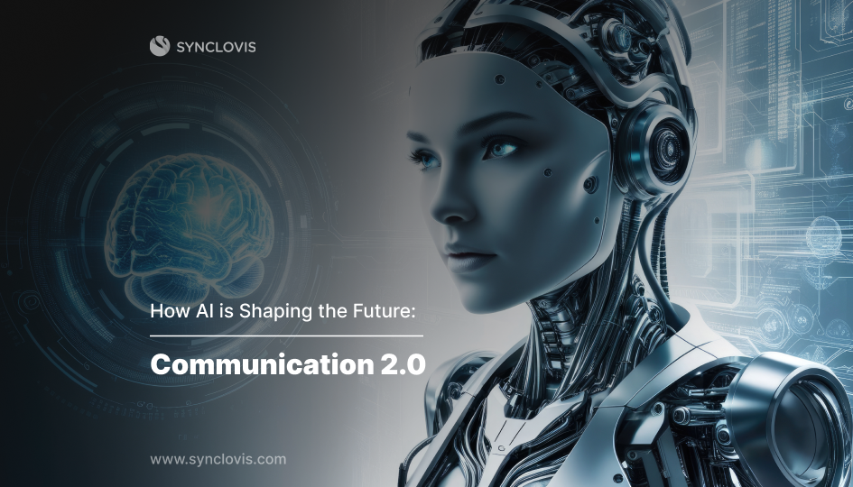 Communication 2.0: How AI is Shaping the Future - Synclovis Systems